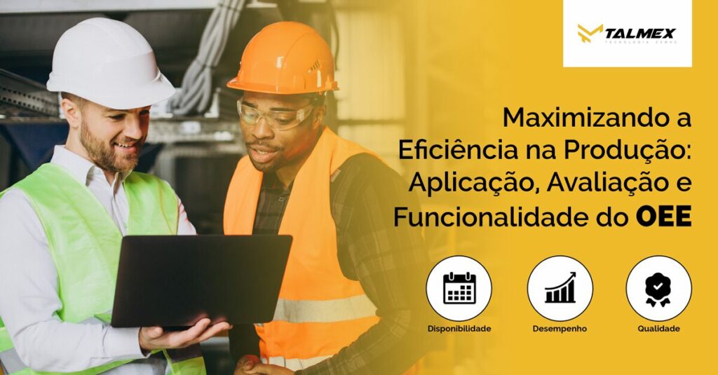 Maximizando a Eficiência na Produção: Papel Vital do OEE - Talmex do Brasil